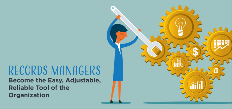 Records Managers—Become the Easy, Adjustable, Reliable Tool of the ...