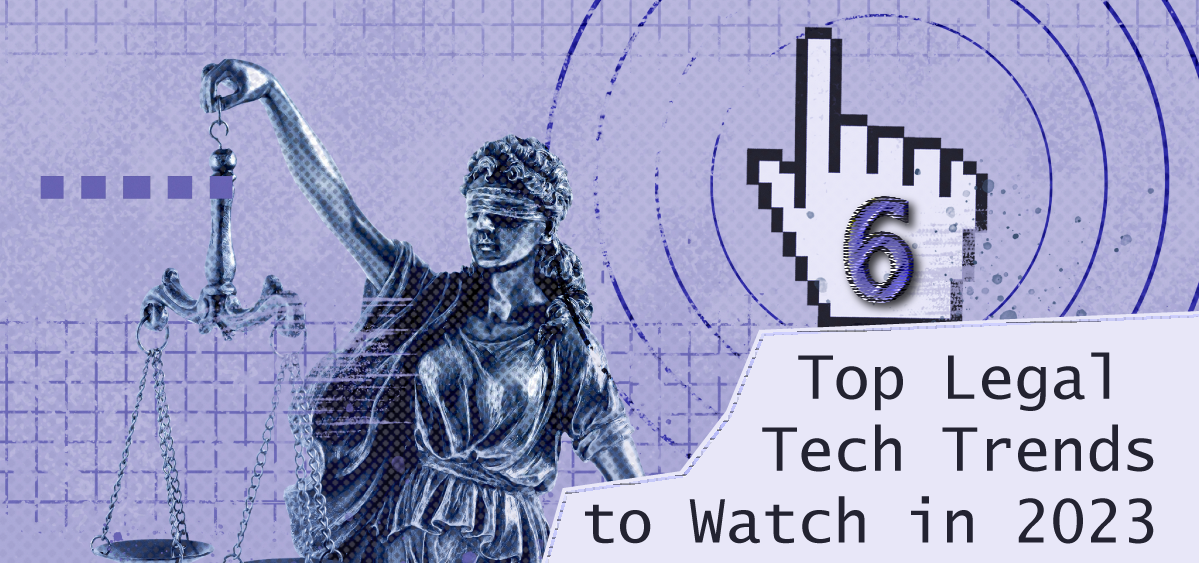 Staying Ahead of the Curve: 6 Top Legal Tech Trends to Watch in 2023 ...